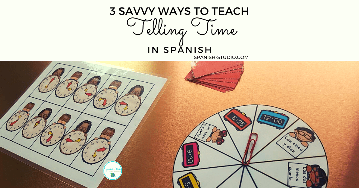 3 Savvy Ways to Teach Telling Time in Spanish